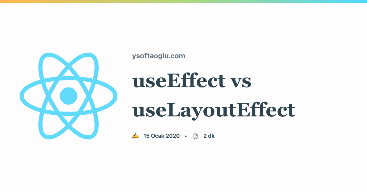 useEffect vs useLayoutEffect | ysoftaoglu.com useEffect vs useLayoutEffect | ysoftaoglu.com